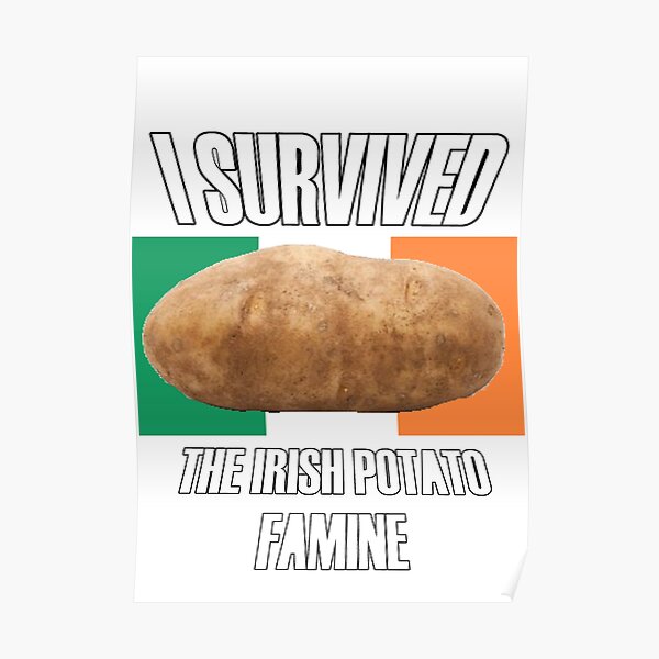"I Survived- Irish Potato Famine" Poster by BansheeCrash | Redbubble