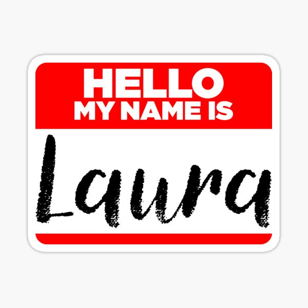 "My Name Is Laura - Names Tag Hipster Sticker & Shirt" Sticker for Sale ...