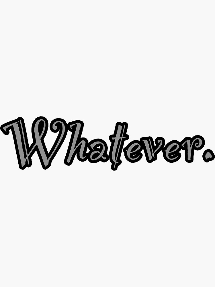 "whatever" Sticker by PhotoIsland | Redbubble