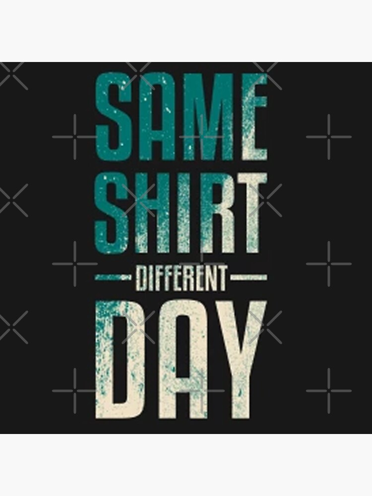 "Same Shirt Different Day" Sticker by Desire-inspire | Redbubble