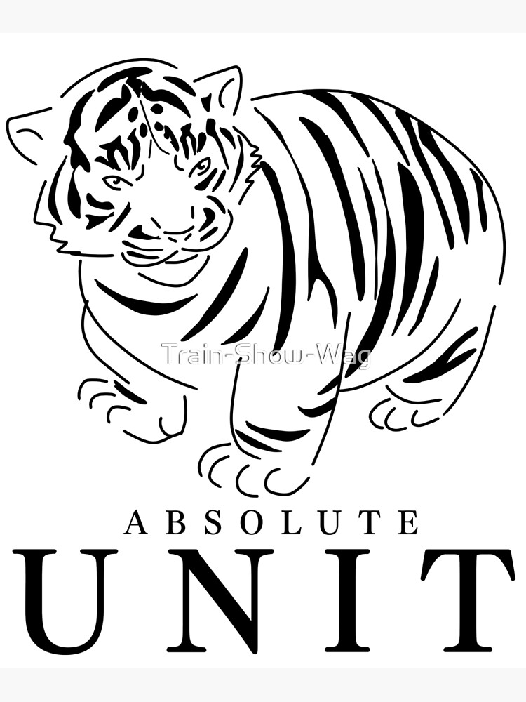 "ABSOLUTE UNIT FAT TIGER" Poster for Sale by Train-Show-Wag | Redbubble