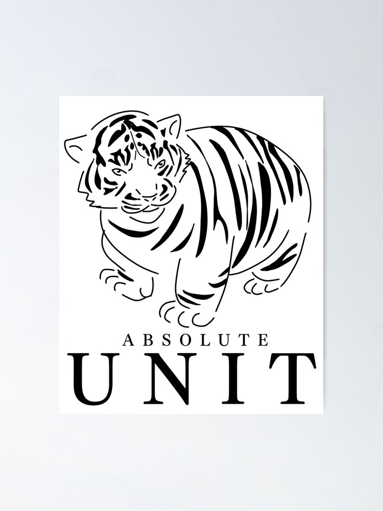 "ABSOLUTE UNIT FAT TIGER" Poster for Sale by Train-Show-Wag | Redbubble