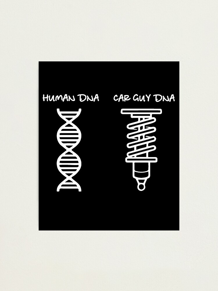 "Human DNA Car Guy DNA " Photographic Print for Sale by estademoda ...
