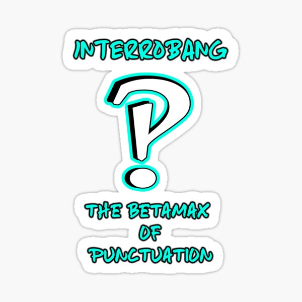 "INTERROBANG THE BETAMAX OF PUNCTUATION MARKS -QUESTION PLUS ...