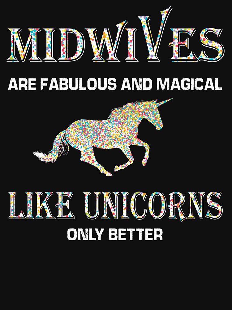 "Midwives are fabulous and magical like unicorns only better Shirt" T ...
