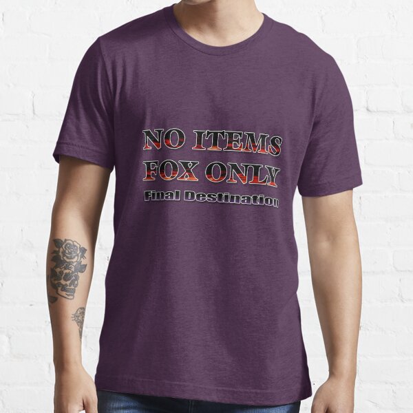 "No Items, Fox Only - Final Destination" T-shirt by drglovegood | Redbubble