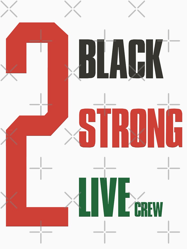 "2 live crew - 2 black, 2 strong" T-shirt by -electricdreams | Redbubble