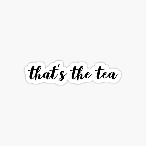 Thats The Tea Stickers | Redbubble
