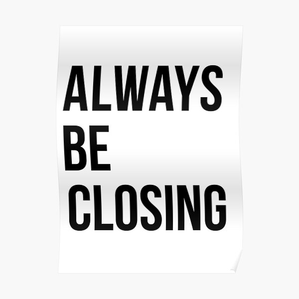 Always Be Closing Posters | Redbubble