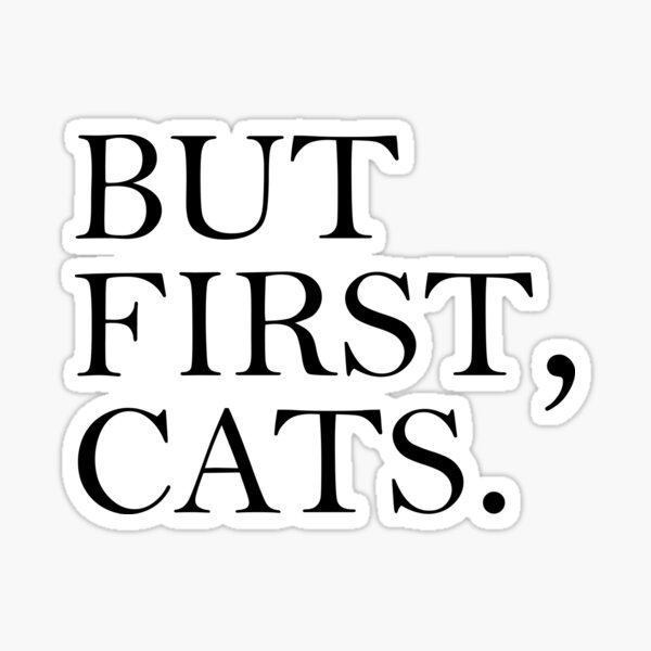 "But First Cats" Sticker for Sale by cadinera | Redbubble