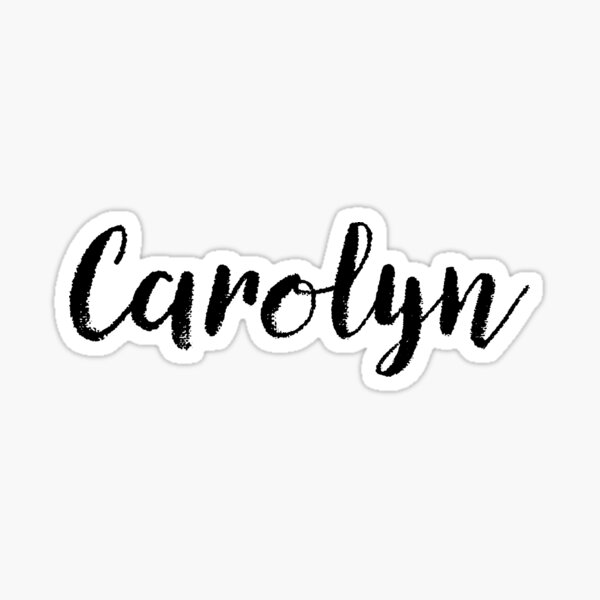 "Carolyn - Girl Names For Wives Daughters Stickers Tees" Sticker for ...