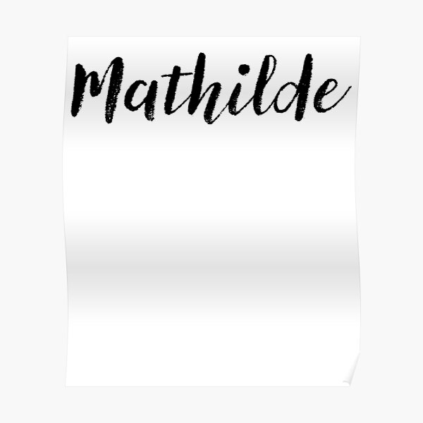 "Mathilde - Cute Girl Names For Wife Daughter" Poster by soapnlardvx ...