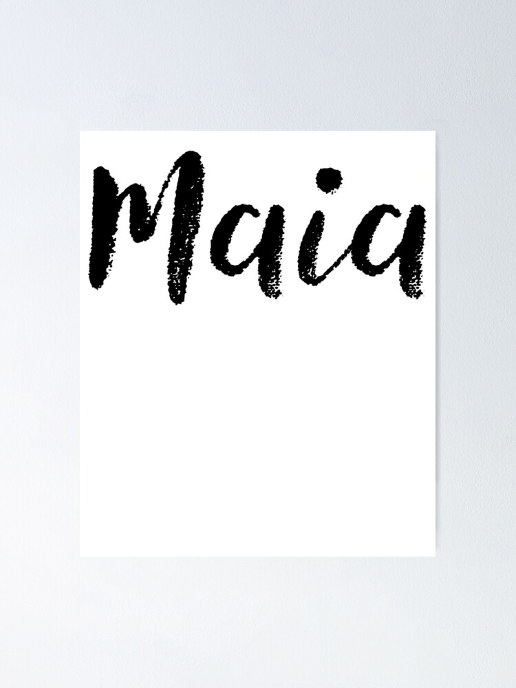 "Maia - Cute Girl Names For Wife Daughter" Poster by soapnlardvx ...
