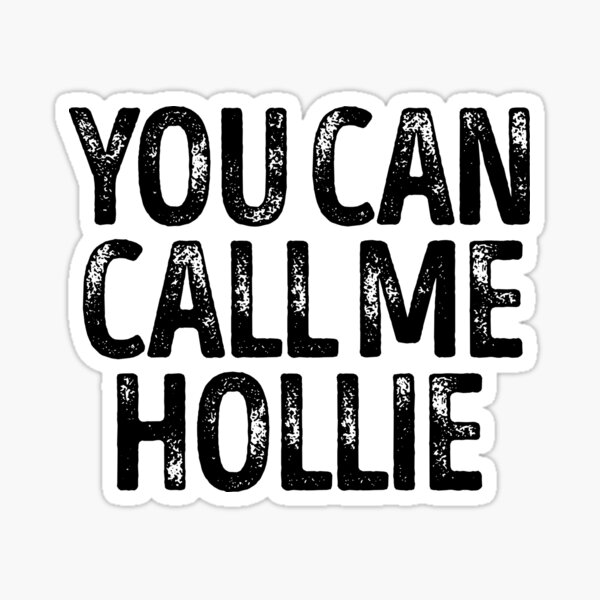"You Can Call Me Hollie - Cool Custom Birthday Names" Sticker for Sale ...