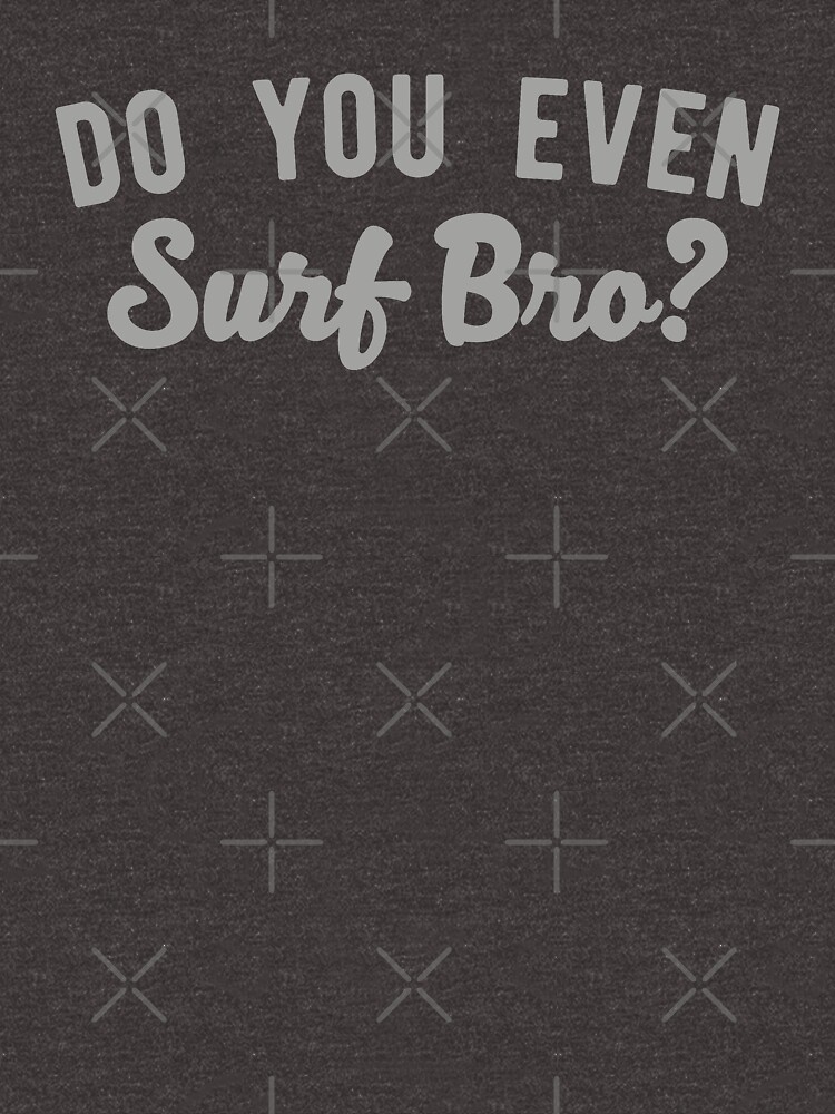 "Retro Surf Sticker Do You Even Surf Bro" T-shirt by TonySpencer ...