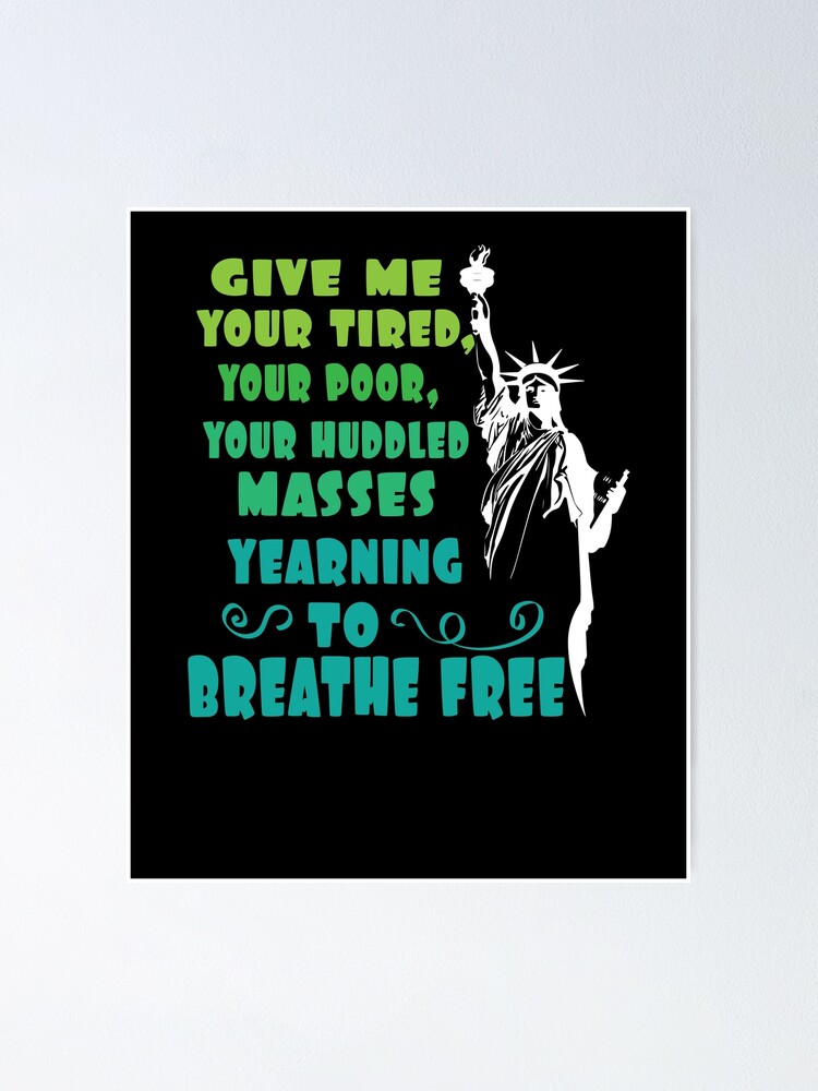 "Statue of Liberty Give Me Your Tired Quote Tshirt" Poster for Sale by ...