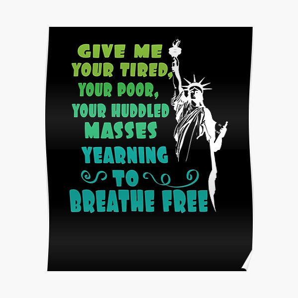 "Statue of Liberty Give Me Your Tired Quote Tshirt" Poster for Sale by ...