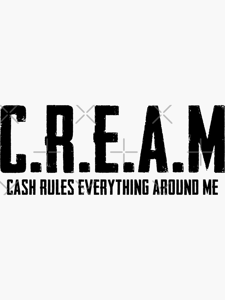 "CREAM Cash Rules Everything Around Me" Sticker for Sale by Nkioi ...
