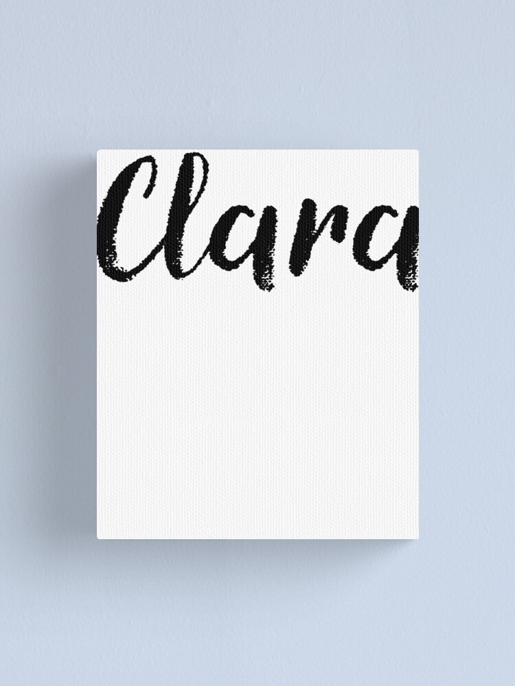 "Clara - Girl Names For Wives Daughters Stickers Tees" Canvas Print for ...