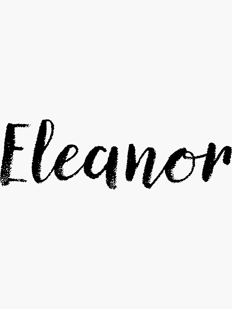 "Eleanor - Girl Names For Wives Daughters Stickers Tees" Sticker for ...