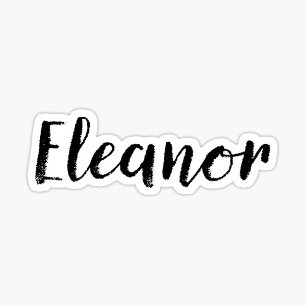 "Eleanor - Girl Names For Wives Daughters Stickers Tees" Sticker for ...