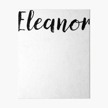"Eleanor - Girl Names For Wives Daughters Stickers Tees" Art Board ...