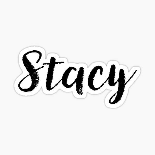 "Stacy - Girl Names For Wives Daughters Stickers Tees" Sticker for Sale ...