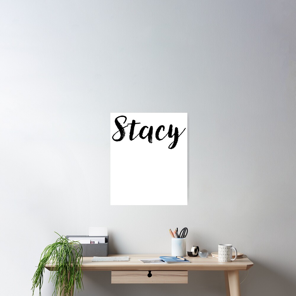 "Stacy - Girl Names For Wives Daughters Stickers Tees" Poster for Sale ...