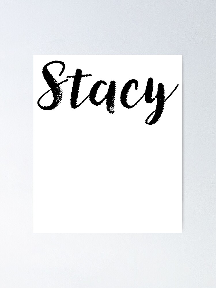 "Stacy - Girl Names For Wives Daughters Stickers Tees" Poster for Sale ...