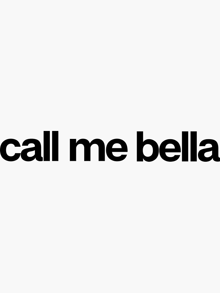 "Call Me Bella - Cool Custom Stickers Shirt" Sticker for Sale by ...