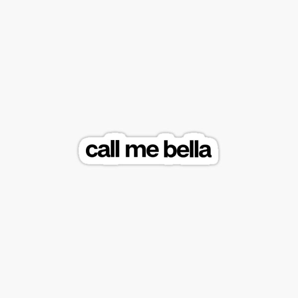 "Call Me Bella - Cool Custom Stickers Shirt" Sticker for Sale by ...
