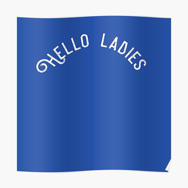 Hello Ladies Posters | Redbubble