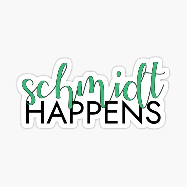 "schmidt happens" Sticker by quinnstefani | Redbubble