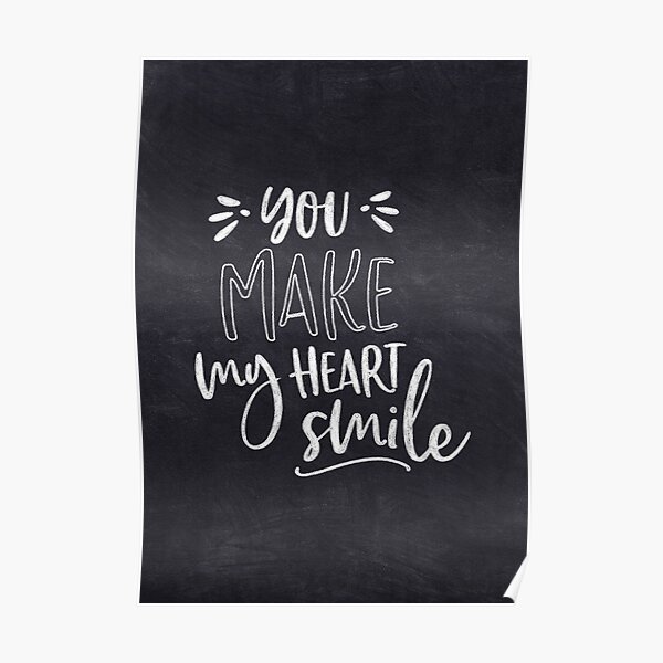 "YOU MAKE MY HEART SMILE CHALK LETERING, BY SUBGIRL" Poster for Sale by ...