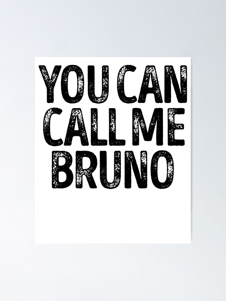 "You Can Call Me Bruno - Cool Custom Birthday Names" Poster by kobiwabx ...