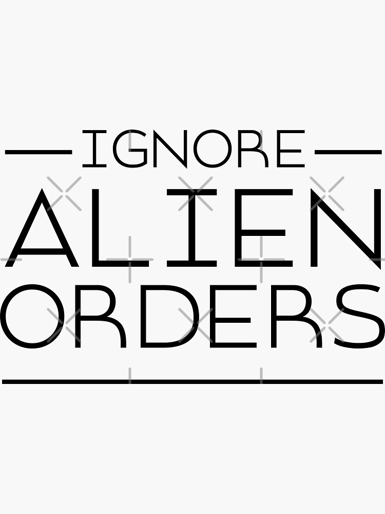 "Ignore Alien Orders" Sticker by dmanalili | Redbubble
