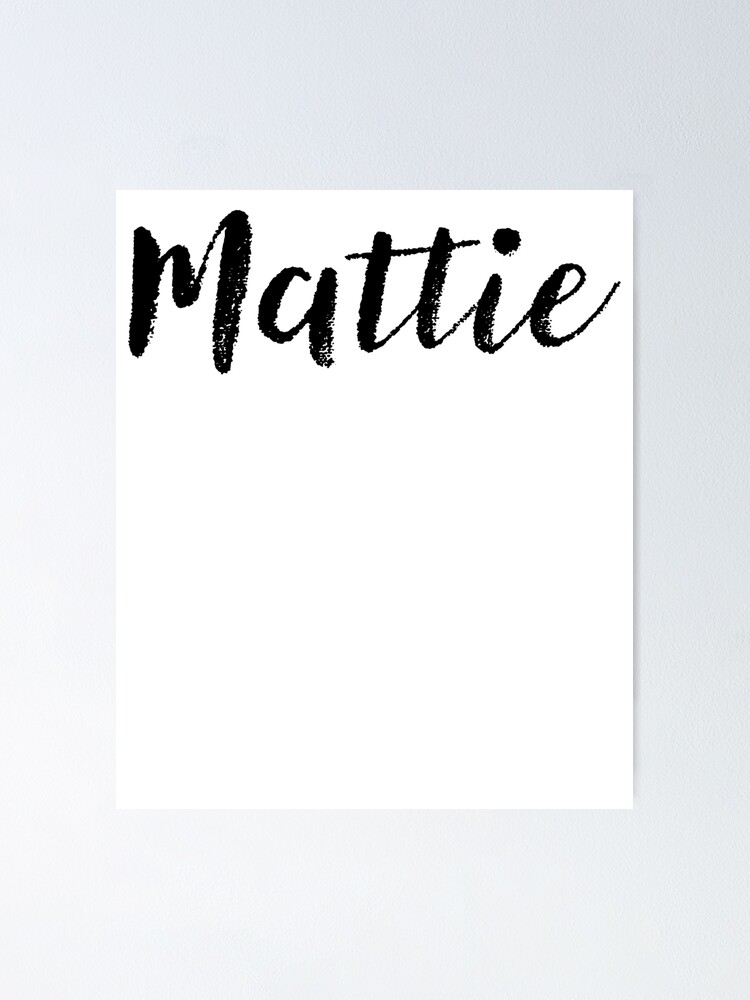 "Mattie - Girl Names For Wives Daughters Stickers Tees" Poster by ...