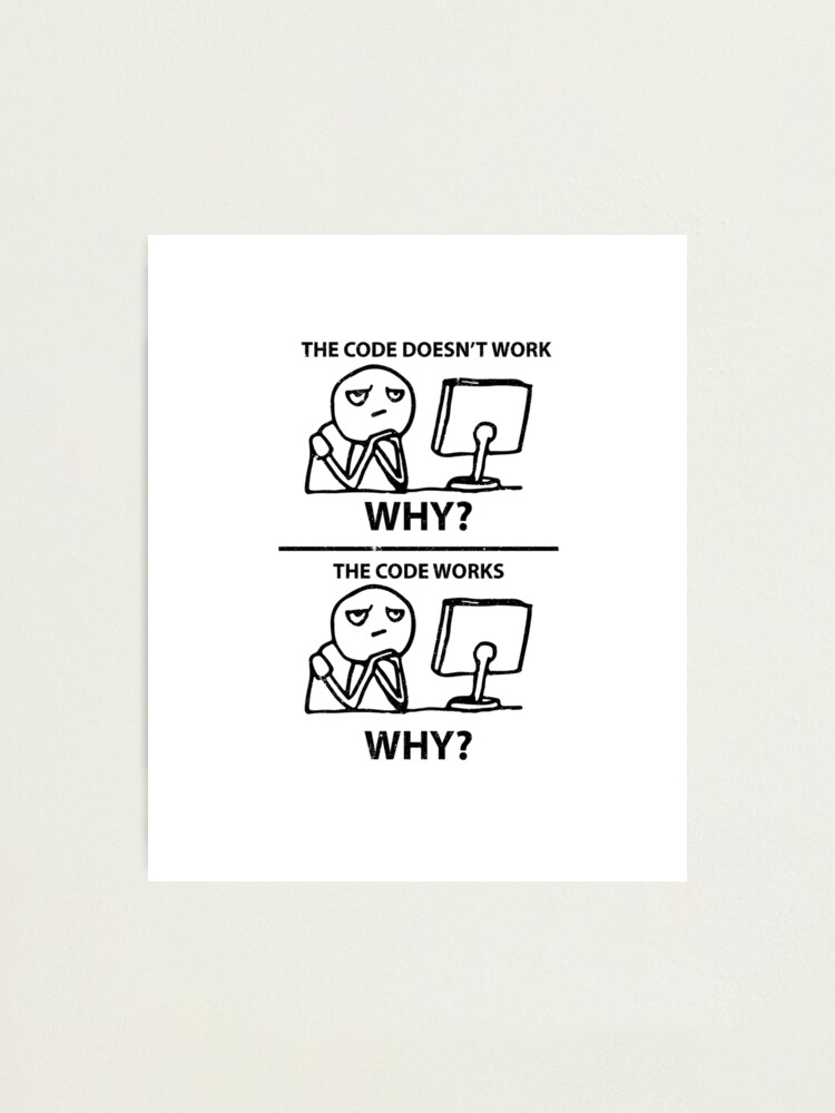 Funny Programmer Code Doesnt Work Why Works Why Coder Tee Photographic Print By Looktwice