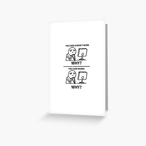 Funny Programmer Code Doesnt Work Why Works Why Coder Tee Greeting Card For Sale By Looktwice