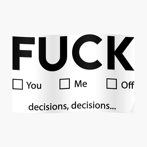 Fuck You Fuck Me Or Fuck Off Poster For Sale By Elliecakes Redbubble
