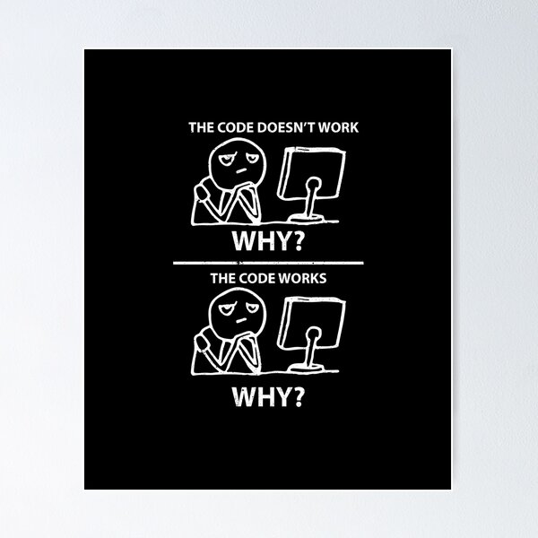 Funny Programmer Code Doesnt Work Why Works Why Coder Tee Poster For 2683