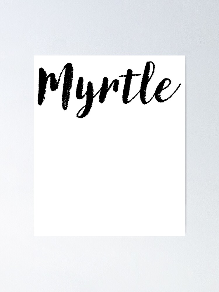 "Myrtle - Girl Names For Wives Daughters Stickers Tees" Poster for Sale ...