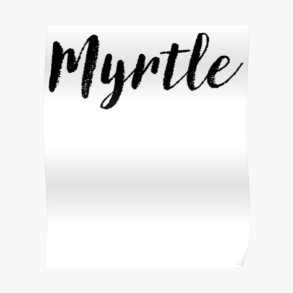"Myrtle - Girl Names For Wives Daughters Stickers Tees" Poster for Sale ...
