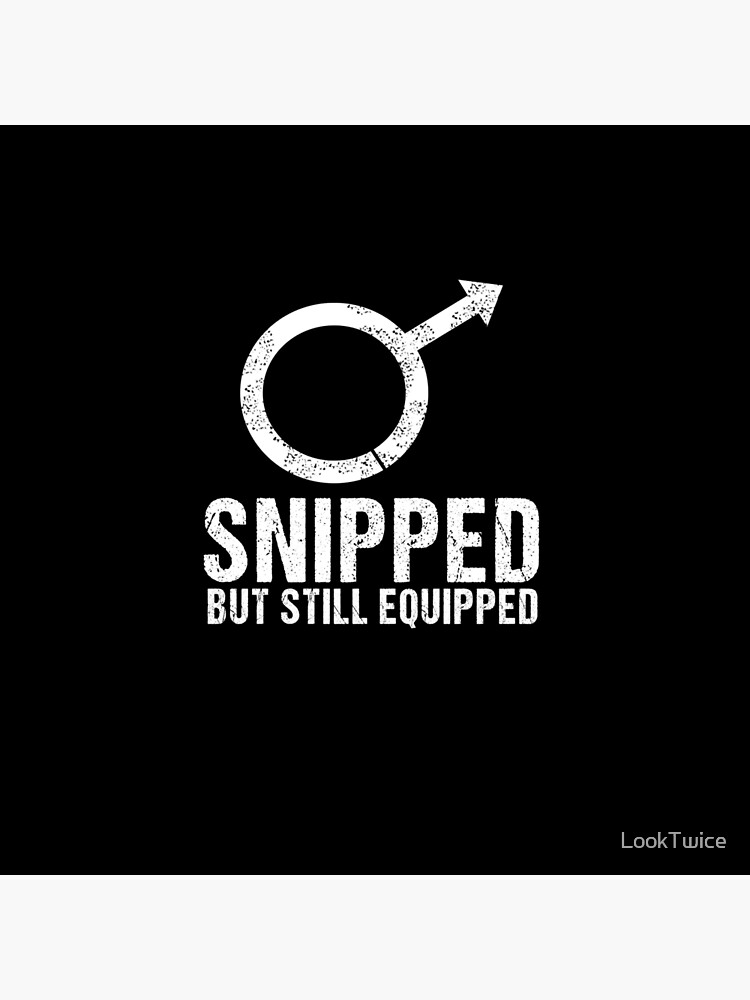 "Funny Snipped But Still Equipped Vasectomy Adult Humor Shirt" Floor ...