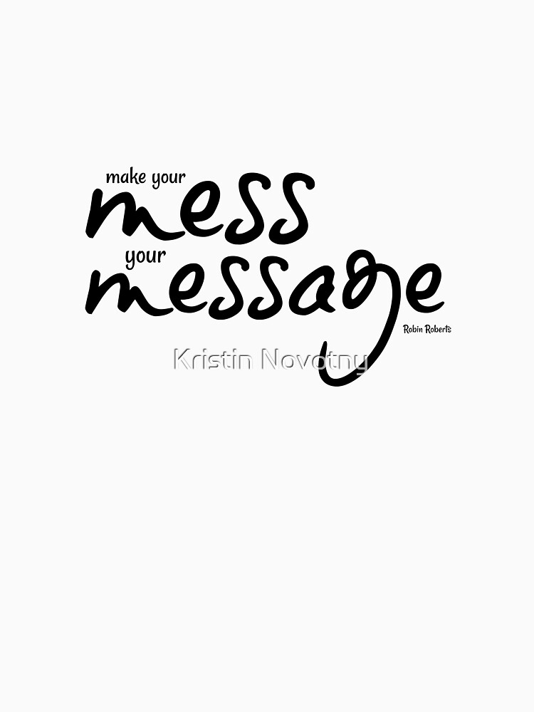 "Make your mess your message. Robin Roberts inspirational quote" T ...