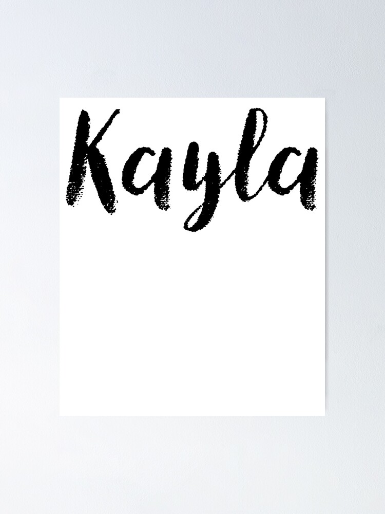 "Kayla - Girl Names For Wives Daughters Stickers Tees" Poster for Sale ...