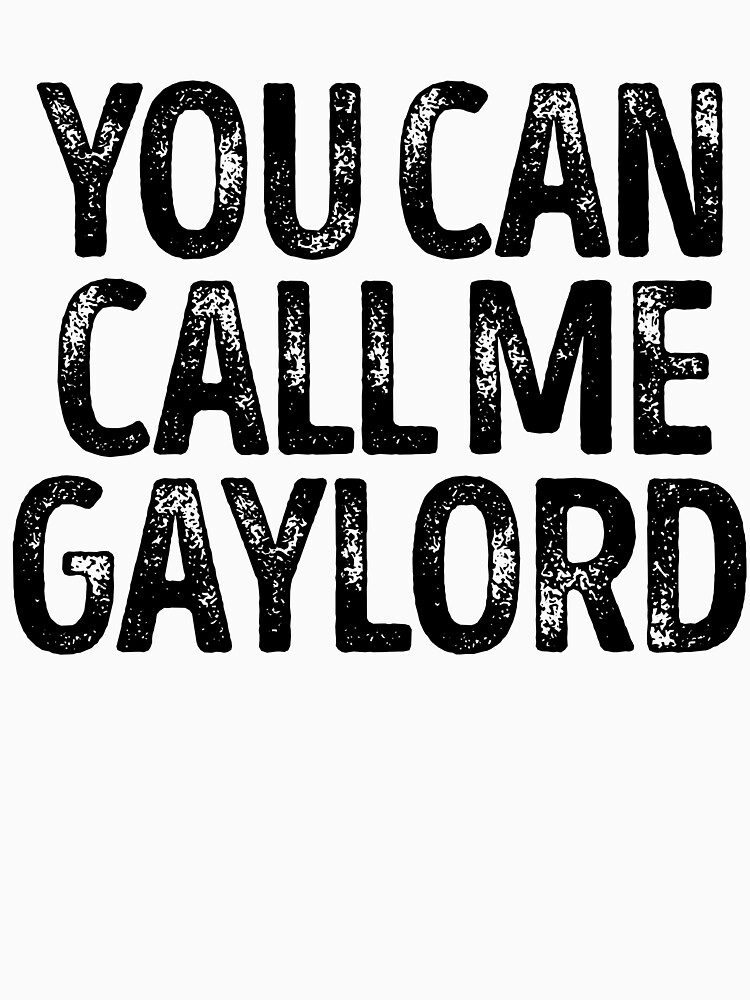 "You Can Call Me Gaylord - Cool Custom Birthday Names" T-shirt for Sale ...