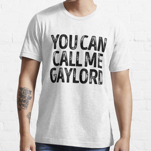 "You Can Call Me Gaylord - Cool Custom Birthday Names" T-shirt for Sale ...