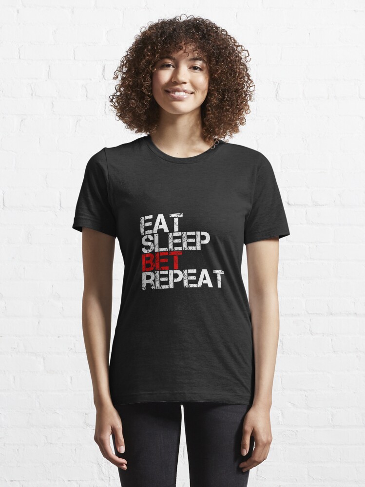 "Eat Sleep Bet Repeat" T-shirt by bocka | Redbubble | bet t-shirts ...