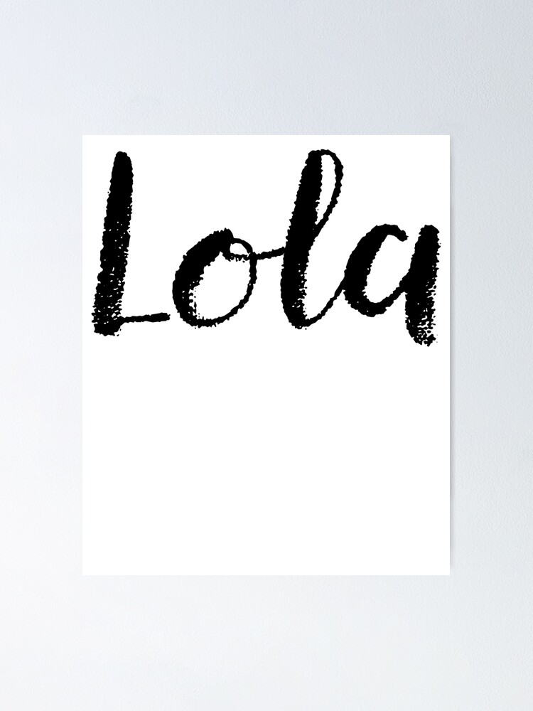 "Lola - Girl Names For Wives Daughters Stickers Tees" Poster for Sale ...